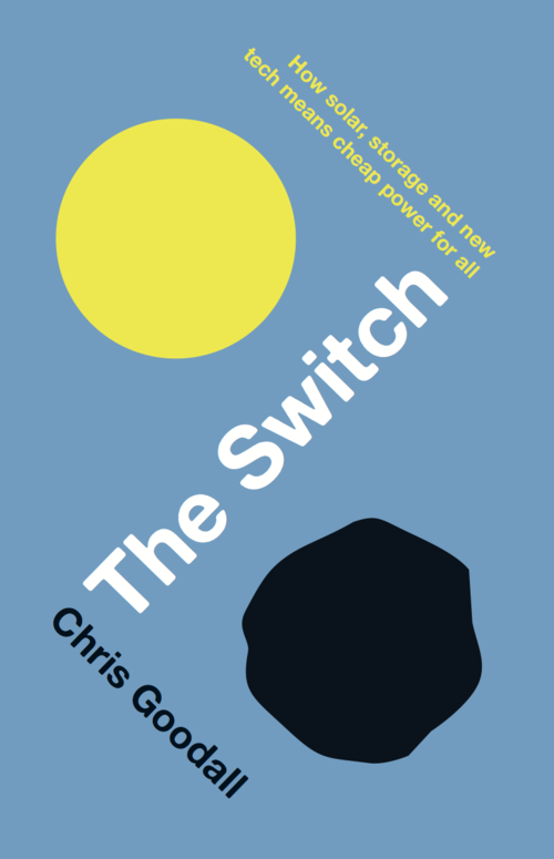 Book review: The Switch, by Chris Goodall – The Earthbound Report