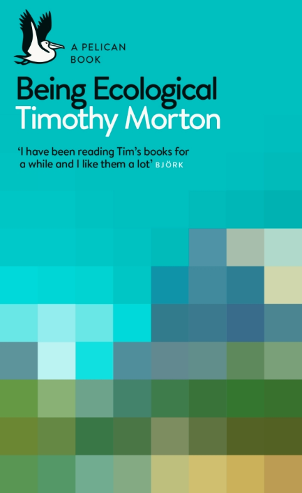 Book review: Being Ecological, by Timothy Morton – The Earthbound Report